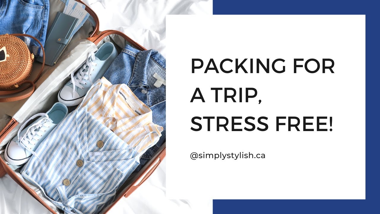 Packing for a trip stress free! - YouTube