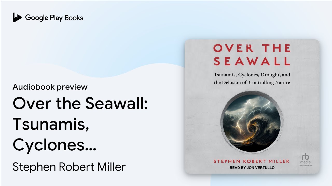 Over the Seawall: Tsunamis, Cyclones, Drought,… by Stephen Robert Miller · Audiobook preview ...