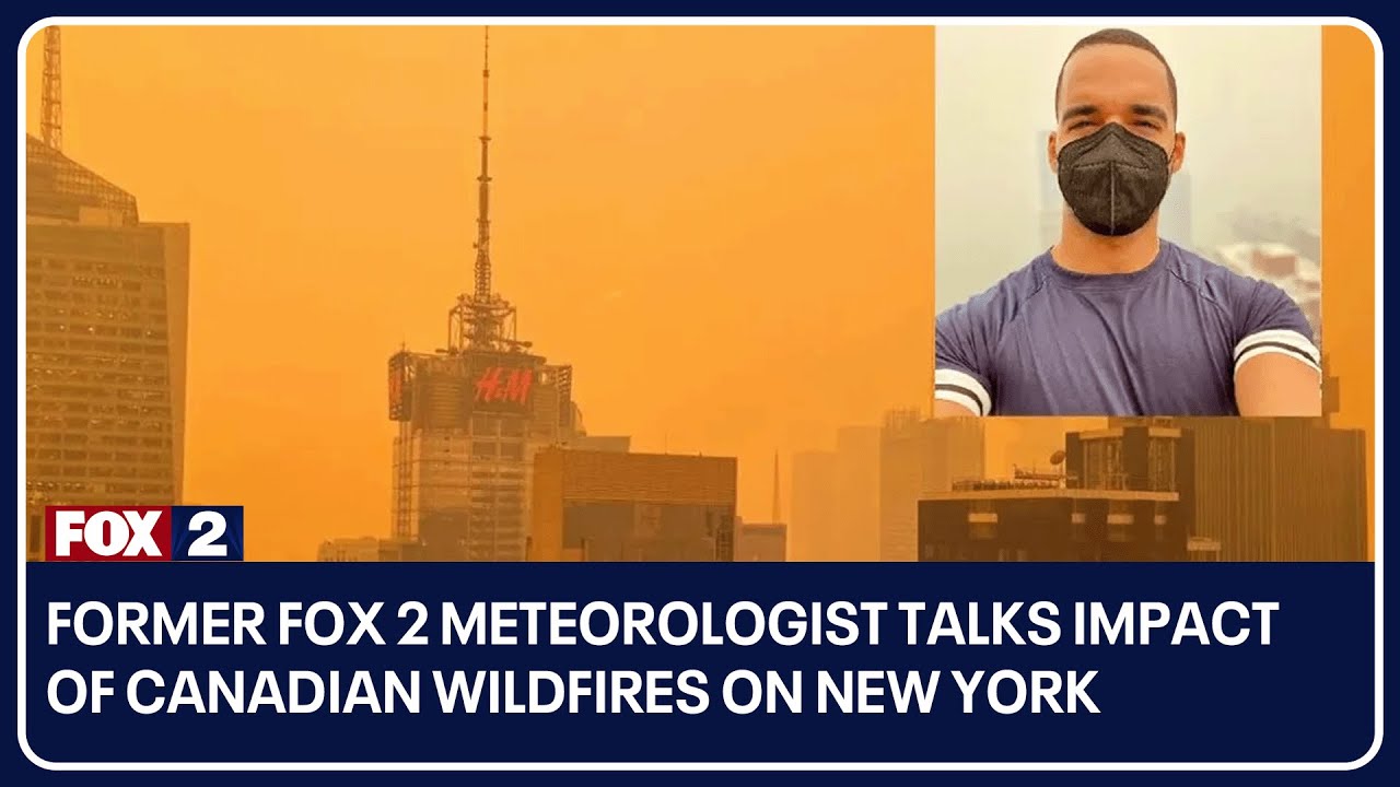 Former FOX 2 meteorologist talks impact of Canadian wildfires on New ...