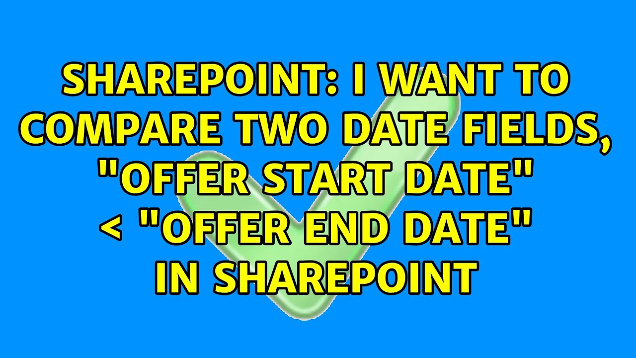Sharepoint I Want To Compare Two Date Fields offer Start Date offer End Date In Sharepoint I Want To Compare Two Date Fields offer Start Date offer End Date In