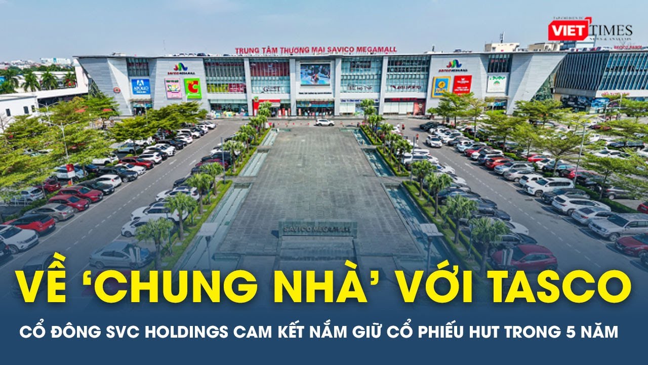 Về ‘chung nhà’ với Tasco, cổ đông SVC Holdings cam kết nắm giữ cổ phiếu ...