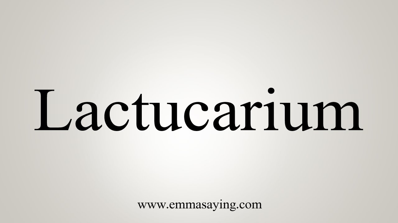 How To Say Lactucarium - YouTube