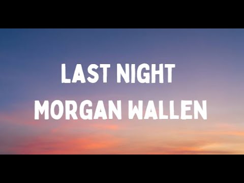 Last Night - Morgan Wallen (Lyrics) - YouTube