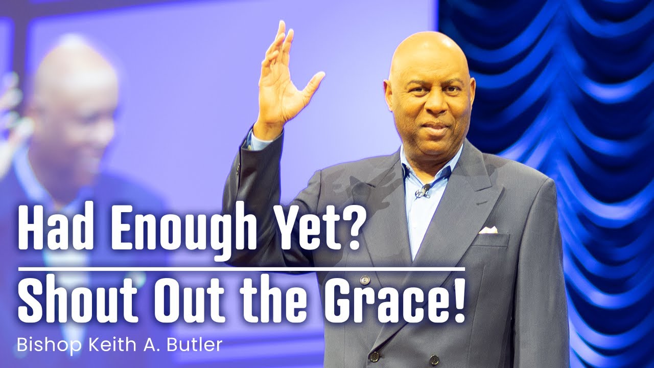 Had Enough Yet?/Shout Out the Grace! | Bishop Keith Butler | February ...
