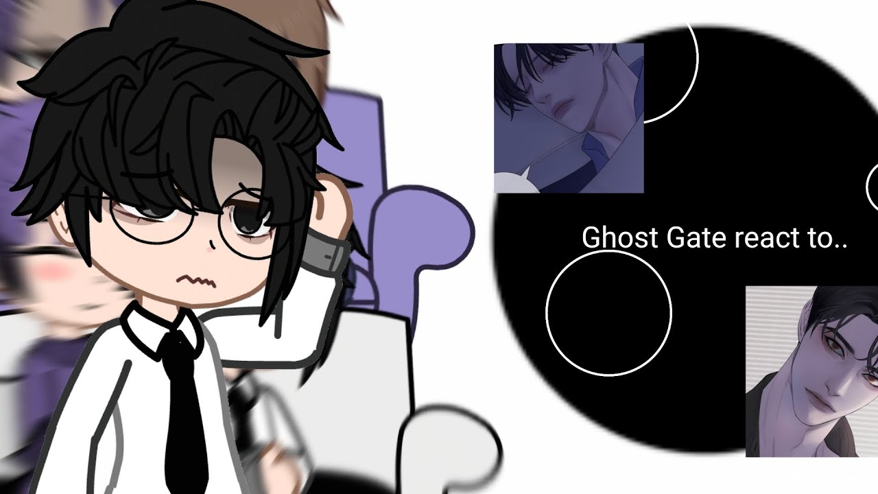 Ghost Gate react to .... Part 2 ( I can't seem to find more video of ...