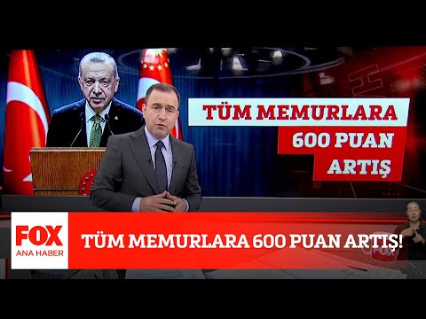Tüm memurlara 600 puan artış! 6 Haziran 2022 Selçuk Tepeli ile FOX Ana Haber