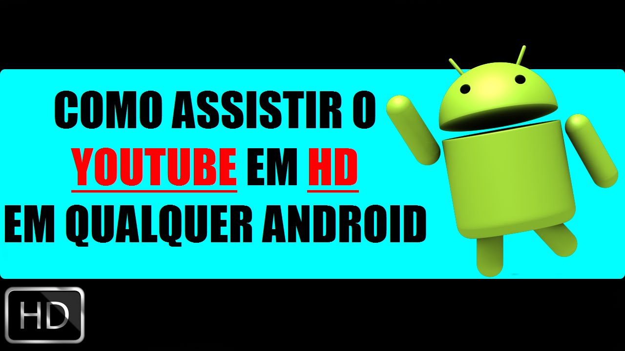 COMO ASSISTIR O YOUTUBE EM HD EM QUALQUER ANDROID - 2018 - YouTube