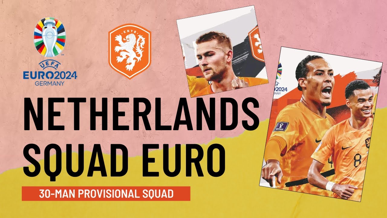 NETHERLANDS OFFICIAL SQUAD EURO 2024 ~ NETHERLANDS 30-MAN PROVISIONAL ...
