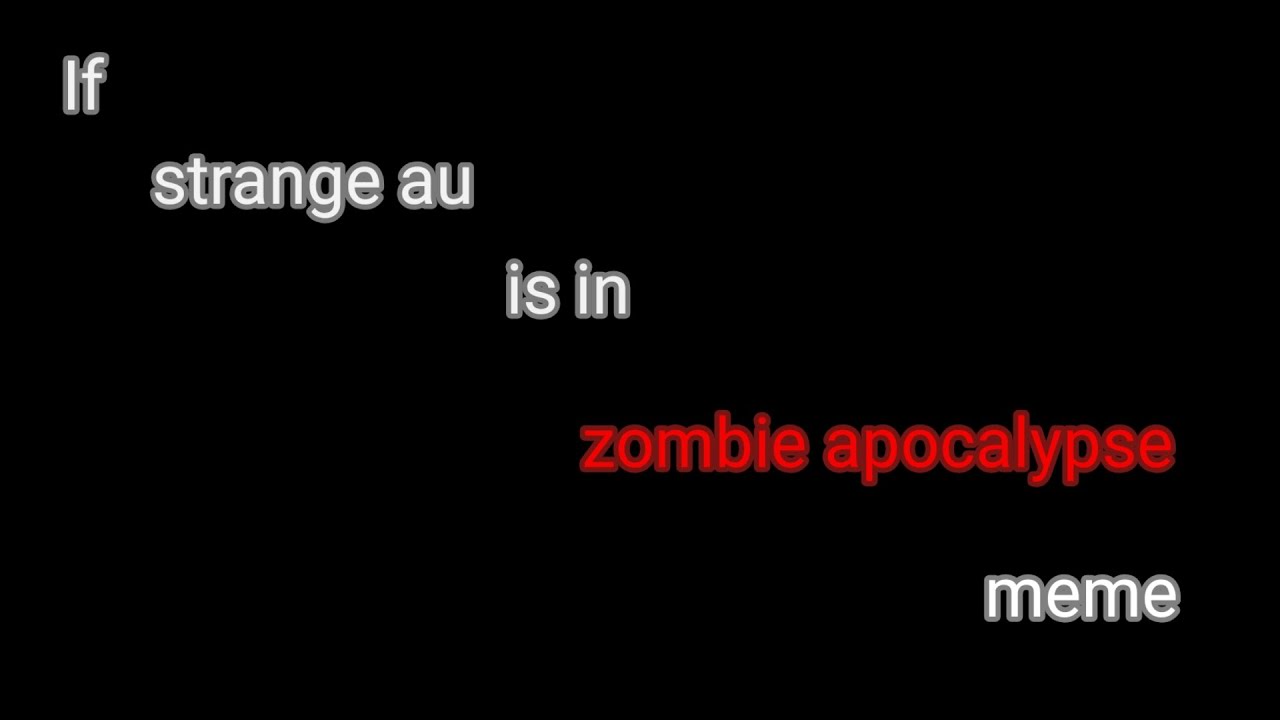 If strange au is in zombie apocalypse meme|(Not real)|Strange AvA or ...