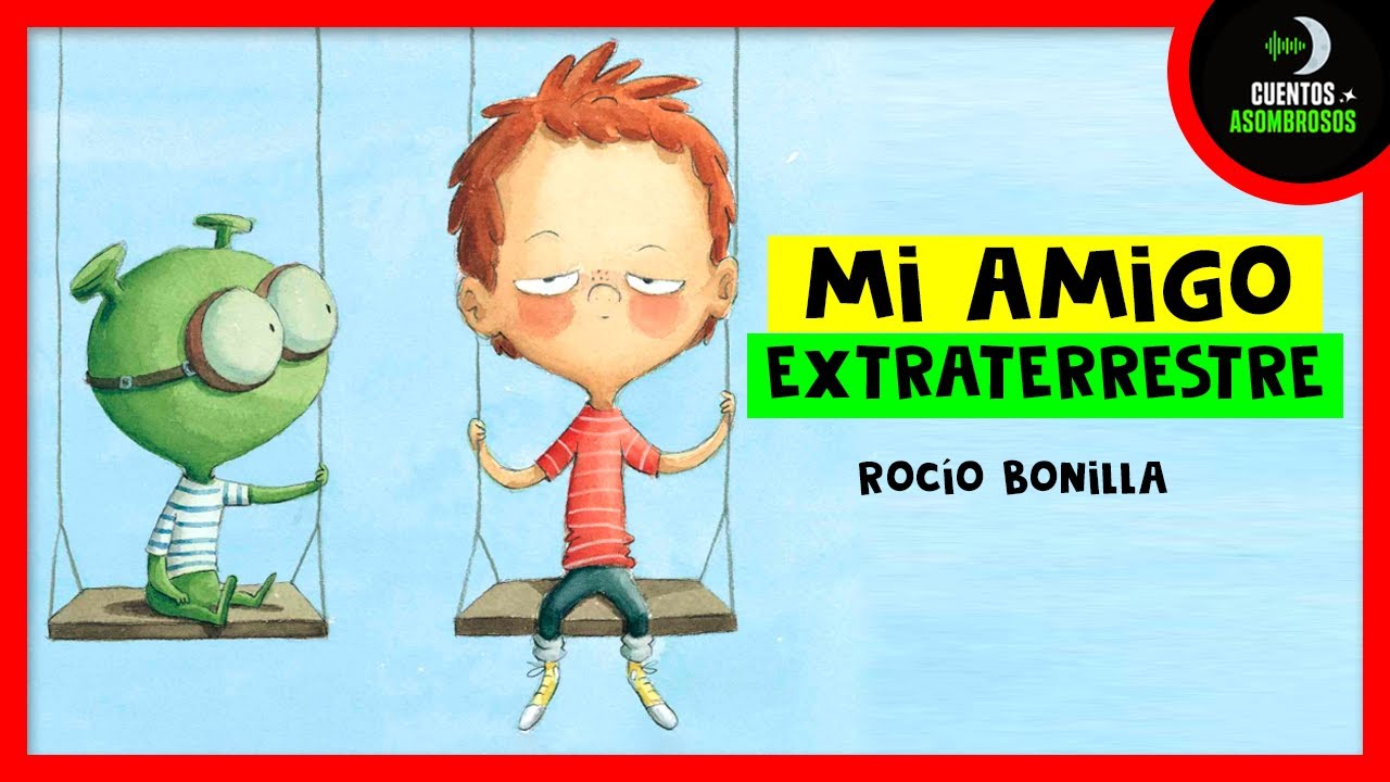Mi Amigo Extraterrestre | Rocío Bonilla | Para Dormir En Español ...