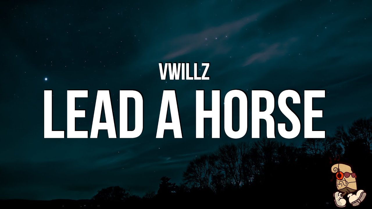 Vwillz - LEAD A HORSE (Lyrics) - YouTube