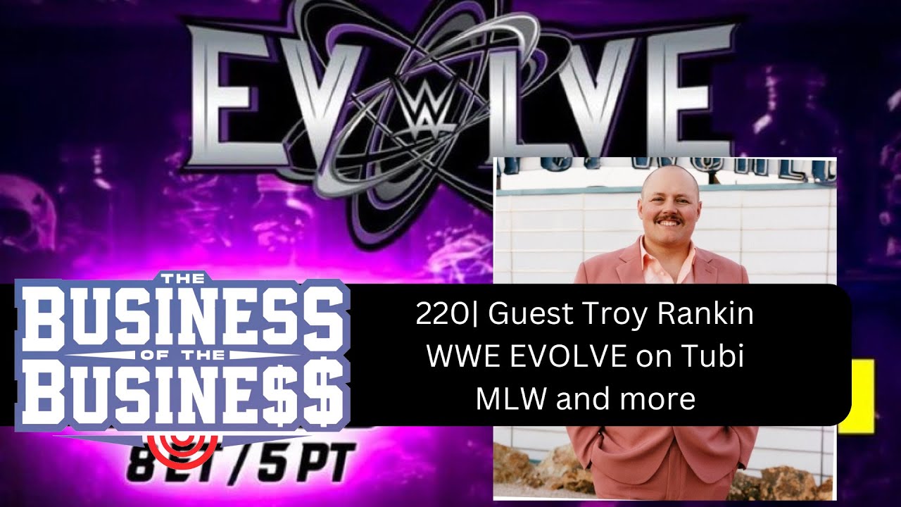 Business of the Business 220: Guest Troy Rankin, MLW, WWE EVOLVE on ...
