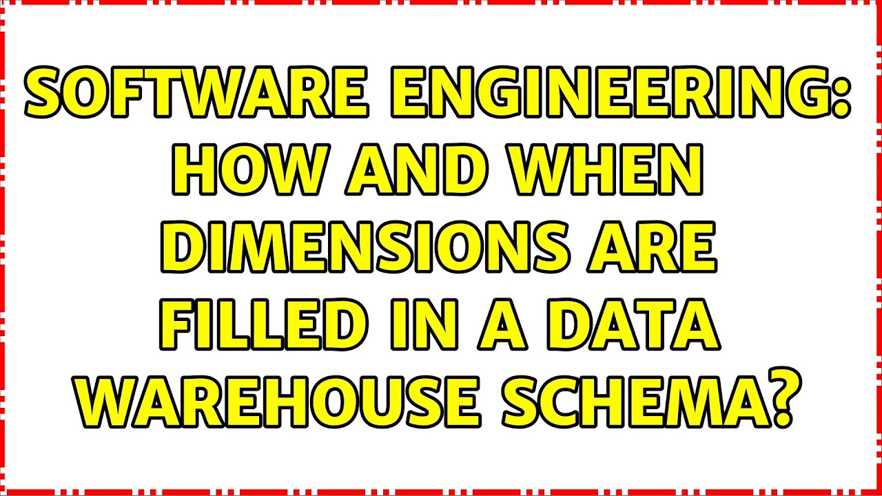Software Engineering: How and when dimensions are filled in a data ...