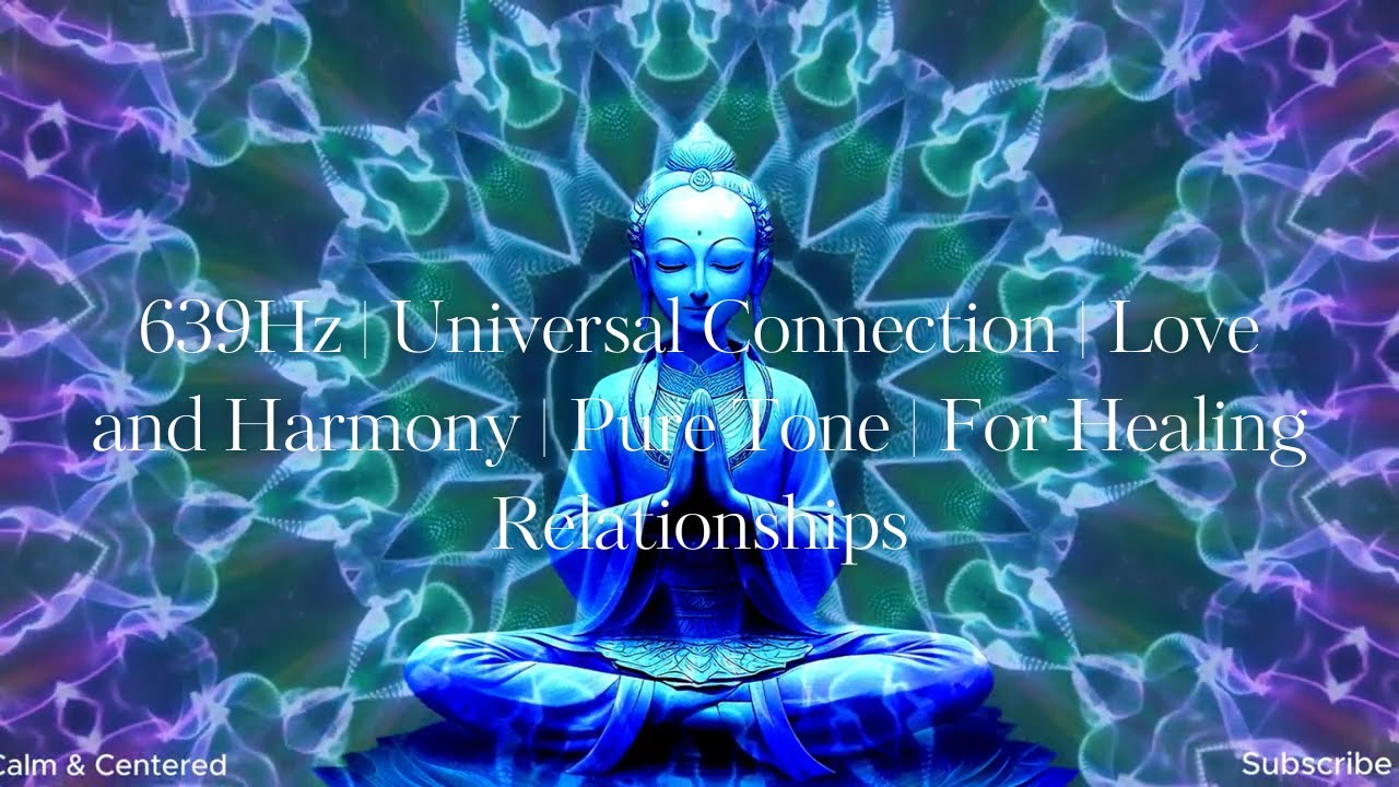639Hz | Universal Connection | Love and Harmony | Pure Tone | For ...