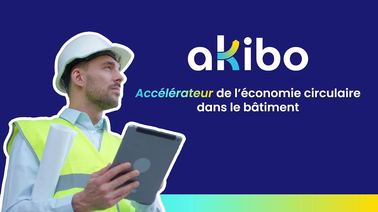 AKIBO, accélérateur d'économie circulaire dans le bâtiment - YouTube