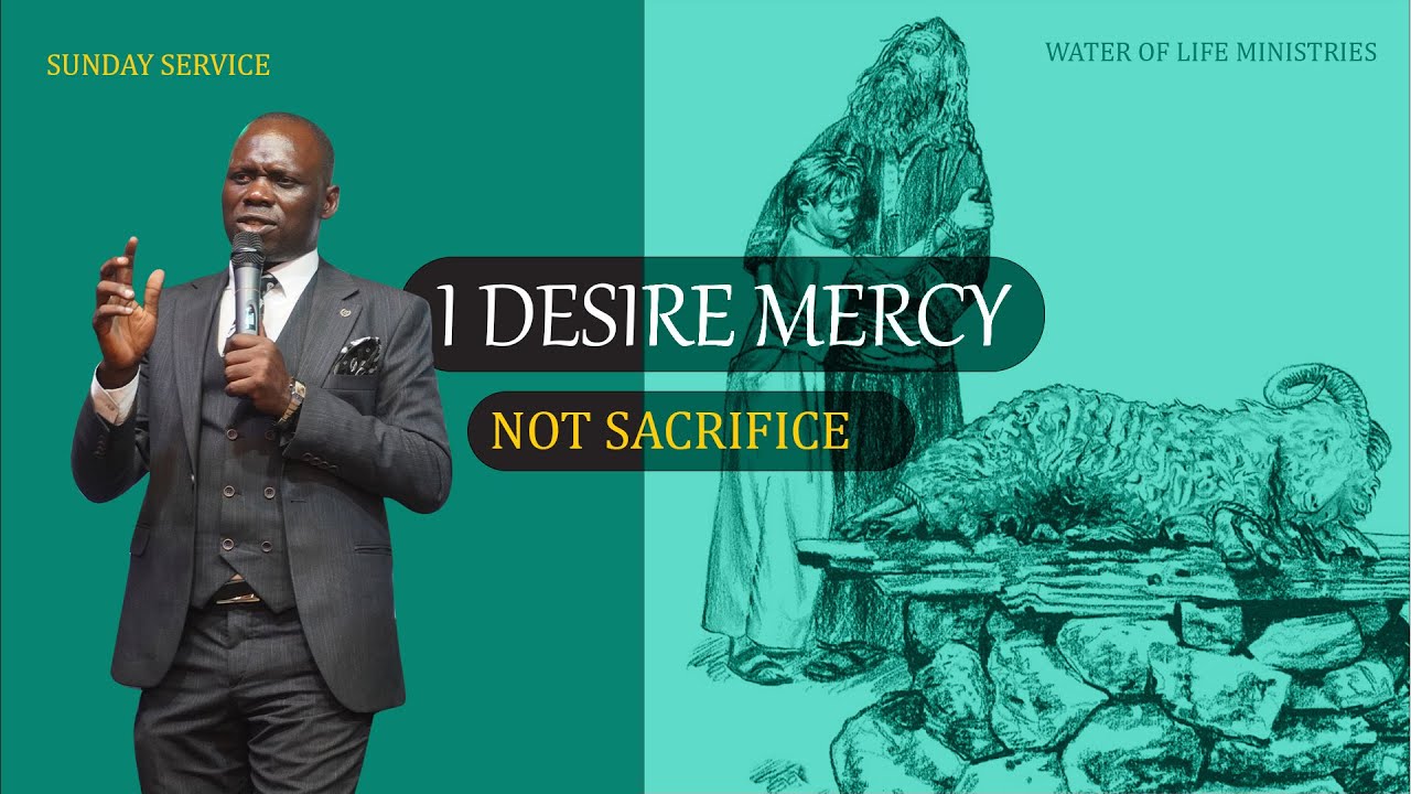 I desire mercy not sacrifice/ WATER OF LIFE MINISTRIES /Pr. George ...