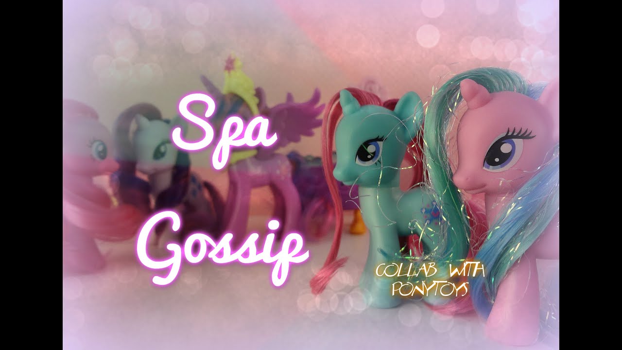 Mlp: Spa Gossip {Collab With PonyToys} - YouTube