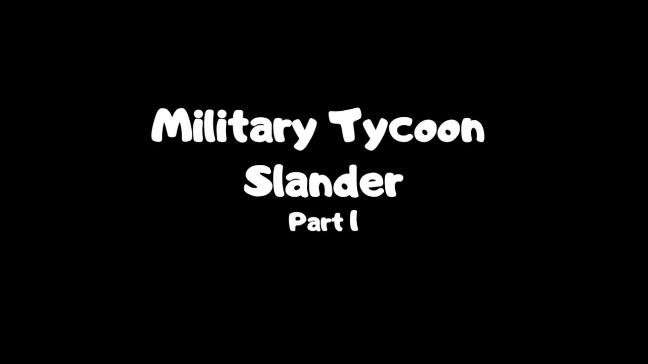 Military Tycoon slander 1# - YouTube