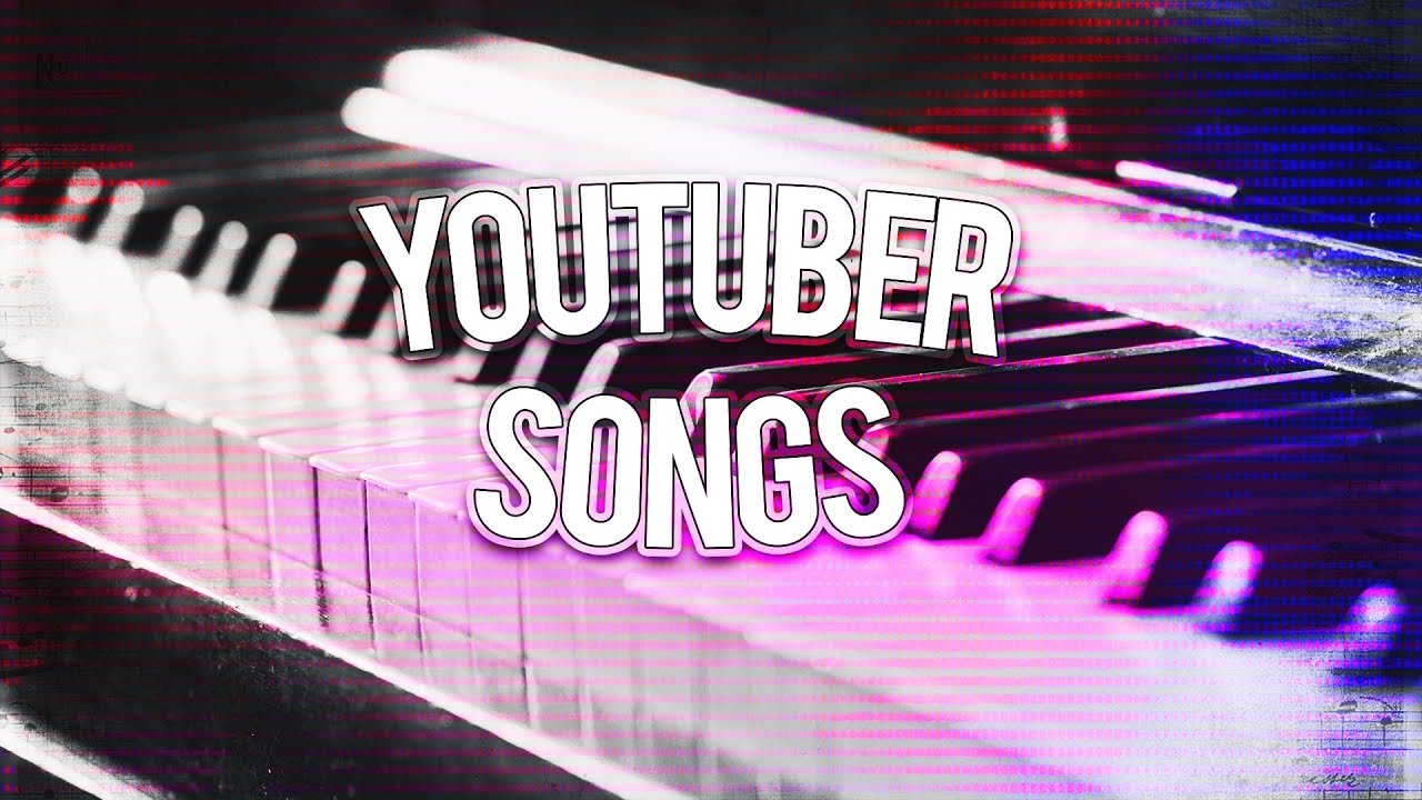 POPULAR YOUTUBER SONGS - YouTube