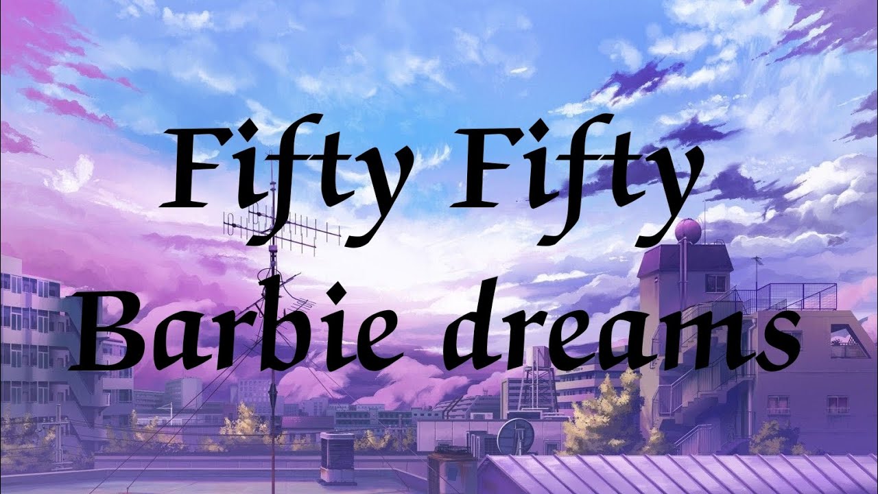 🎶Fifty Fifty [Ft kalii] Barbie dreams New song 🎶 lyrical Music video ...