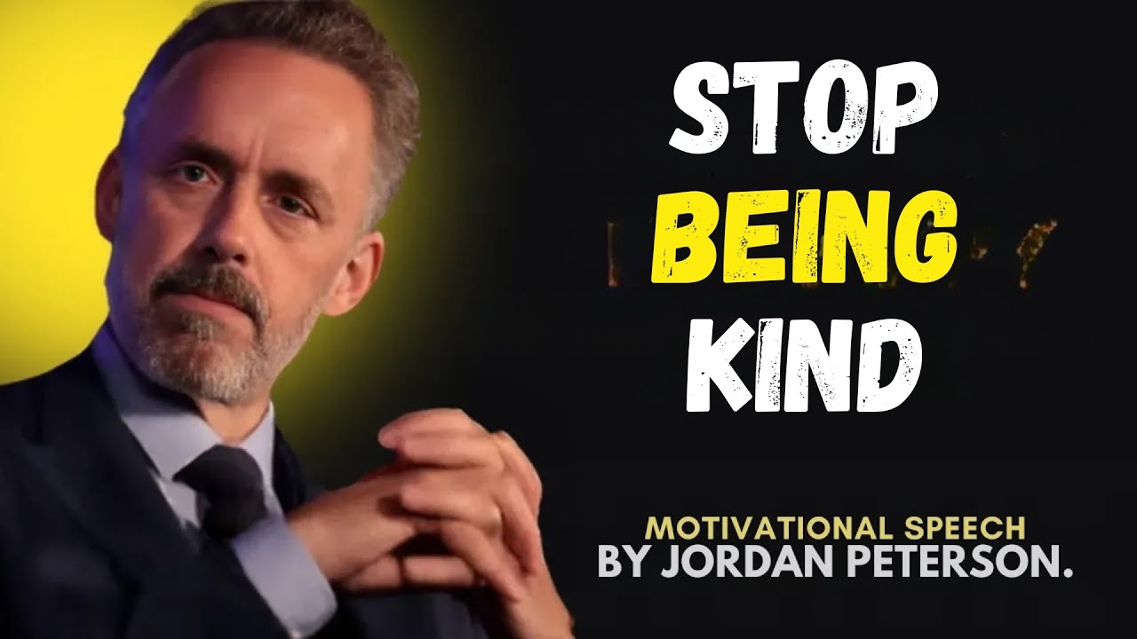 STOP BEING KIND | BEST MOTIVATION ( JORDAN PETERSON ) - YouTube