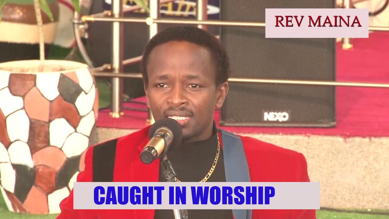 CAUGHT IN WORSHIP...REV JAMES MAINA - YouTube