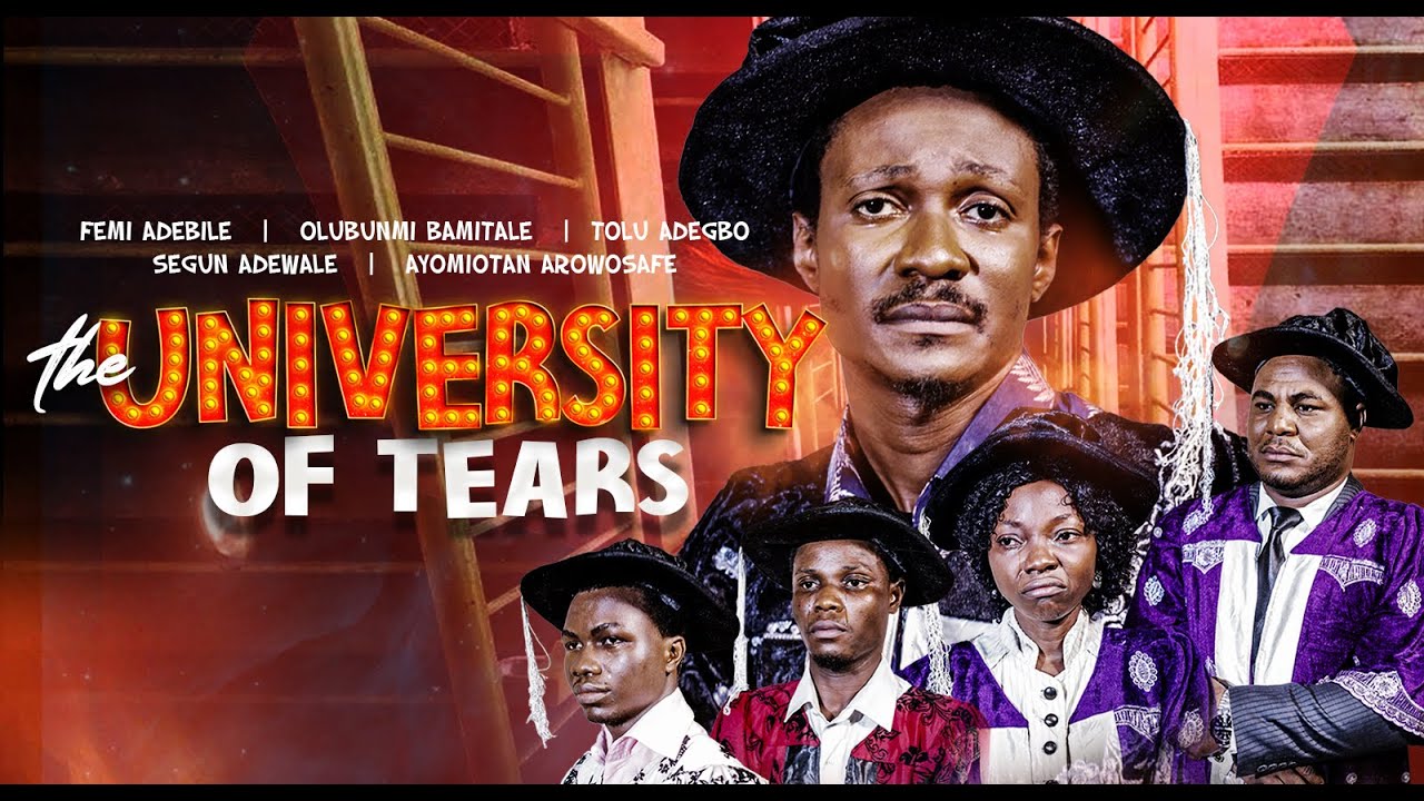 THE UNIVERSITY OF TEARS || Written & Produced by Femi Adebile FejosBaba ...