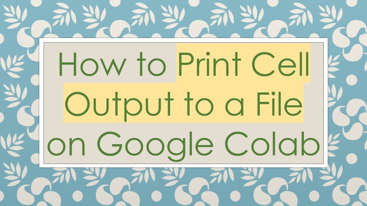How to Print Cell Output to a File on Google Colab - YouTube