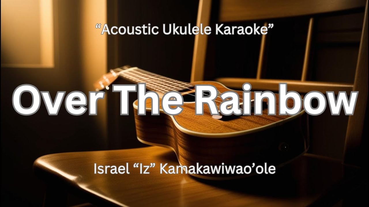 Over the Rainbow - Israel "Iz" Kamakawiwao'ole (Acoustic Ukulele ...