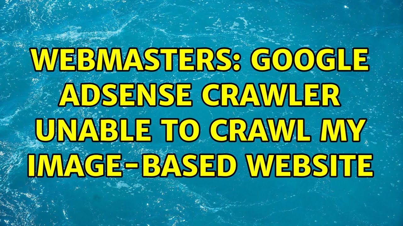 Webmasters: Google AdSense crawler unable to crawl my image-based ...