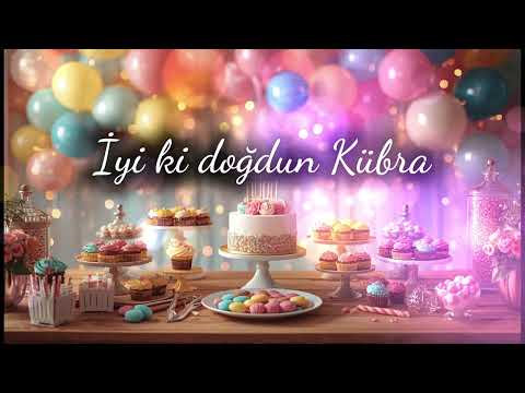 İyi ki doğdun KÜBRA- İsme Özel Doğum Günü Şarkısı
