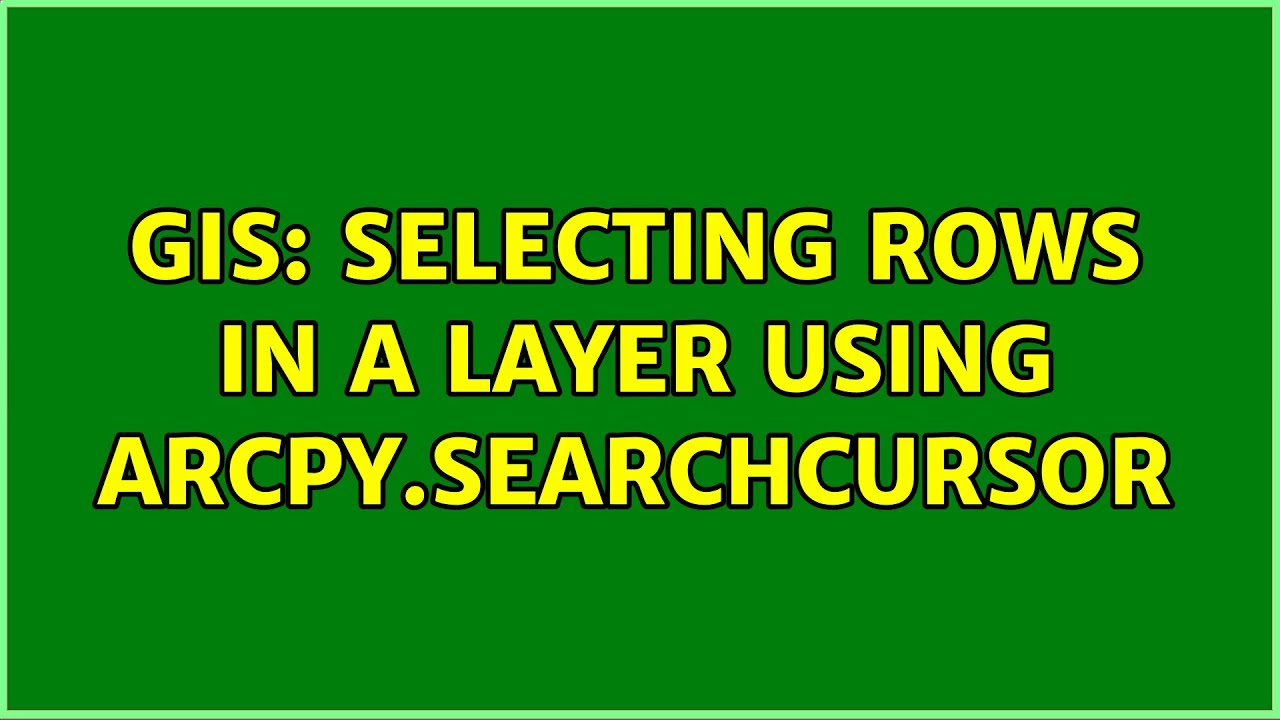 Gis Selecting Rows In A Layer Using Arcpysearchcursor Youtube