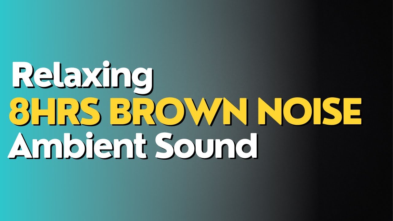 8 Hours Soothing & Relaxing Brown Noise Ambient Sound For Relaxation ...