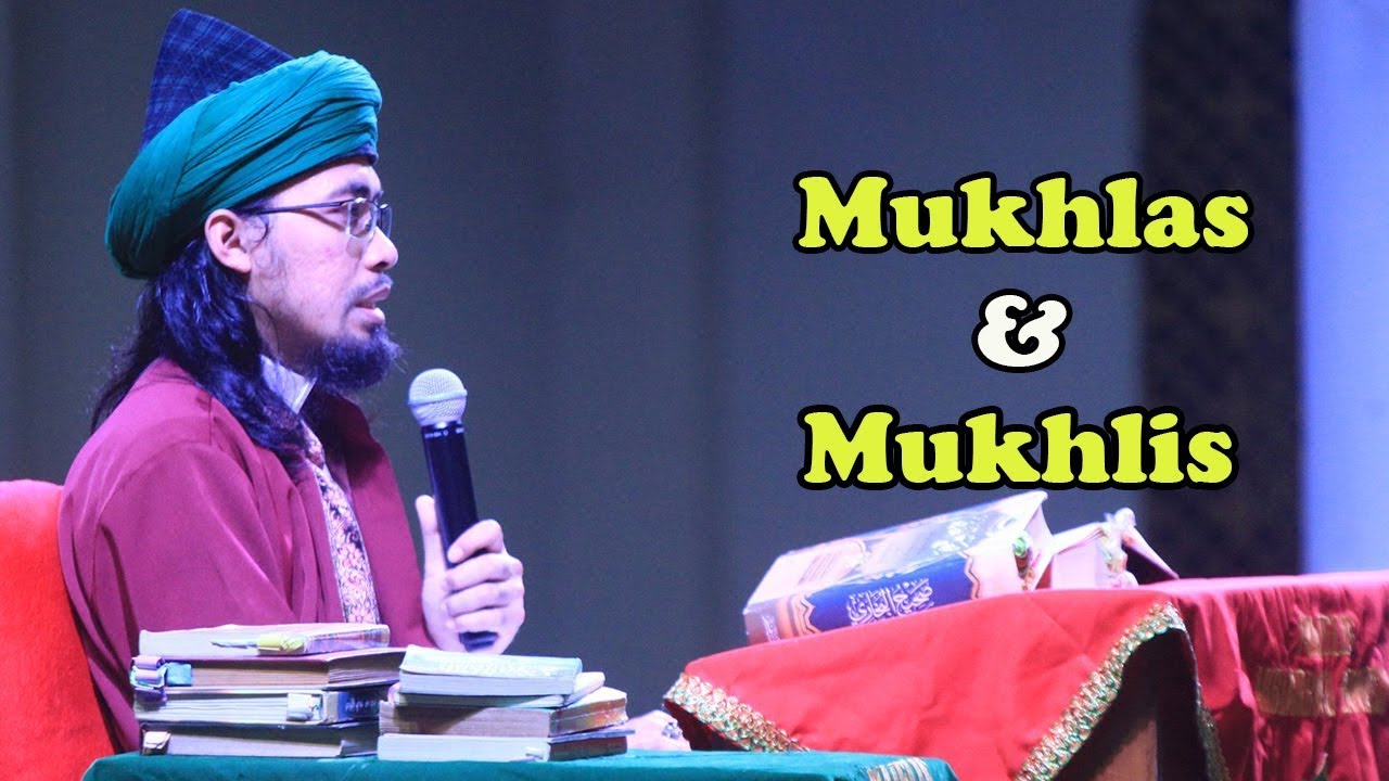 Perbedaan Antara Mukhlas & Mukhlis, Tujuan Ibadah Hanya Pada Allah Swt ...