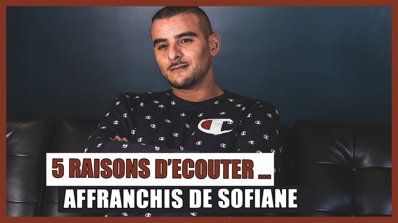 Sofiane : Affranchis, son évolution, l'unité, l'introspection, Soolking, Heuss L'Enfoiré, Kaaris ...