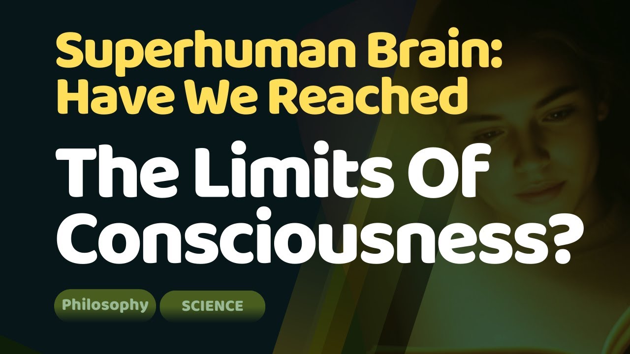 Superhuman Brain: Have We Reached The Limits Of Consciousness? - YouTube
