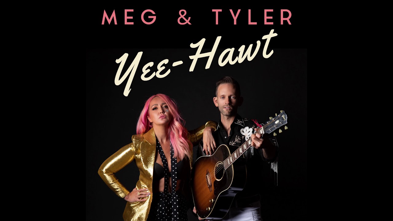 Meg and Tyler- Yee-Hawt (audio) - YouTube