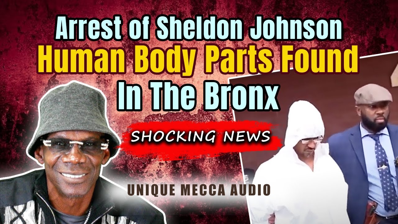Shocking News: Arrest of Sheldon Johnson, Human Body Parts Found In The ...