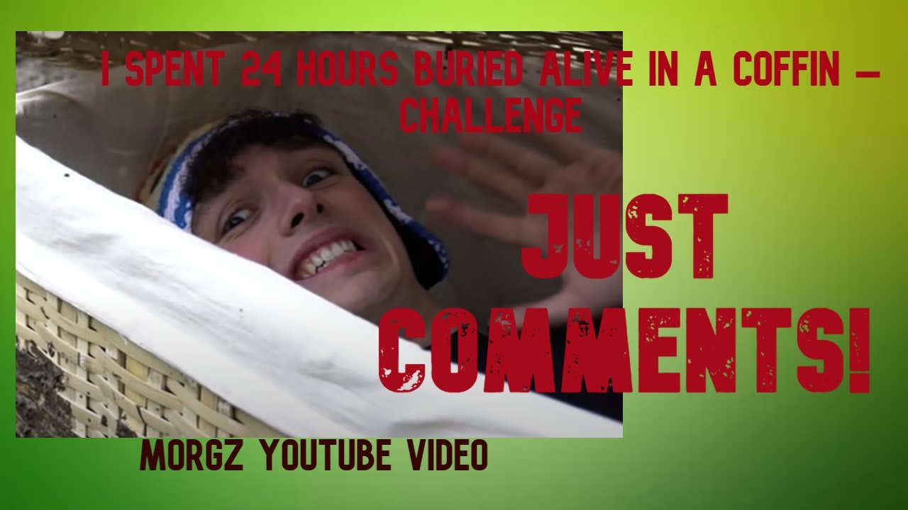 CLICKBAITER MORGZ! YOUTUBE VIDEO, I SPENT 24 HOURS BURIED ALIVE IN A ...