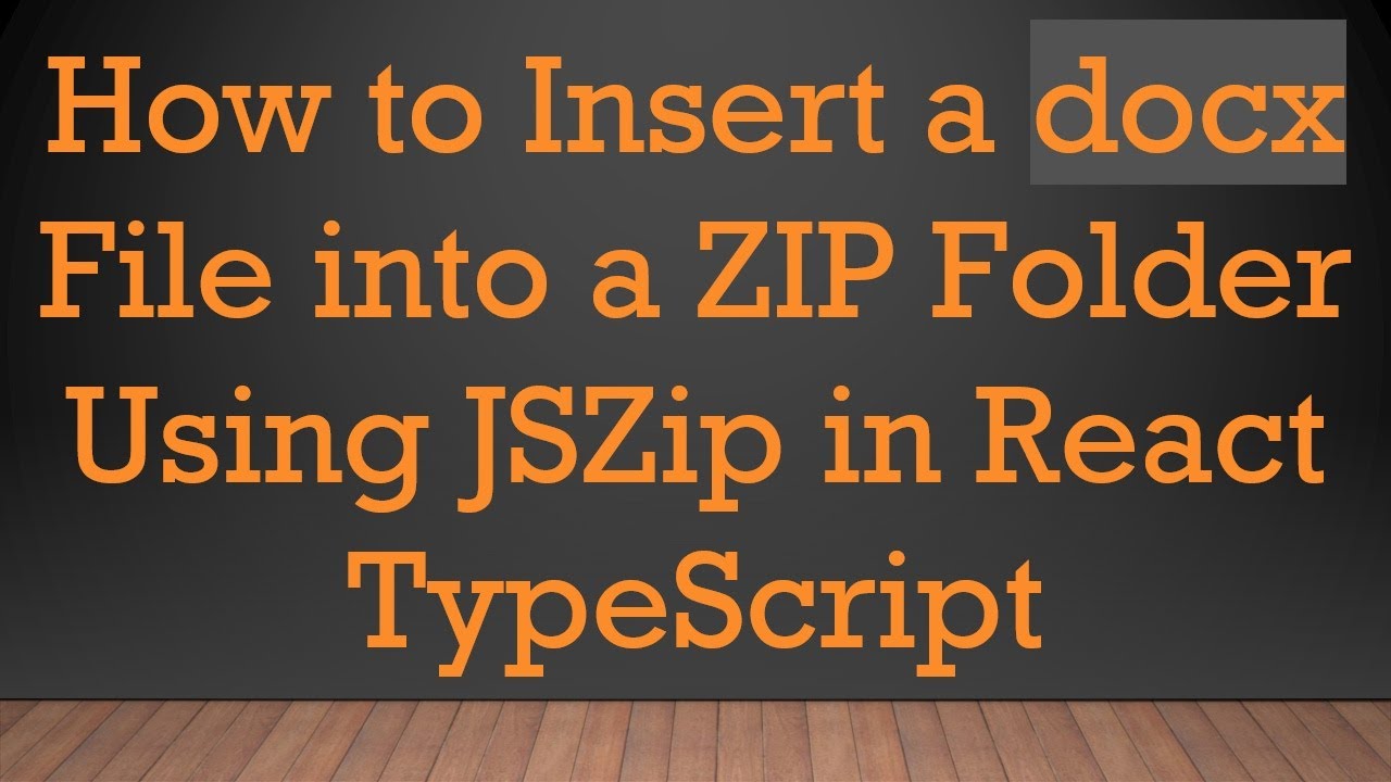 How to Insert a docx File into a ZIP Folder Using JSZip in React ...