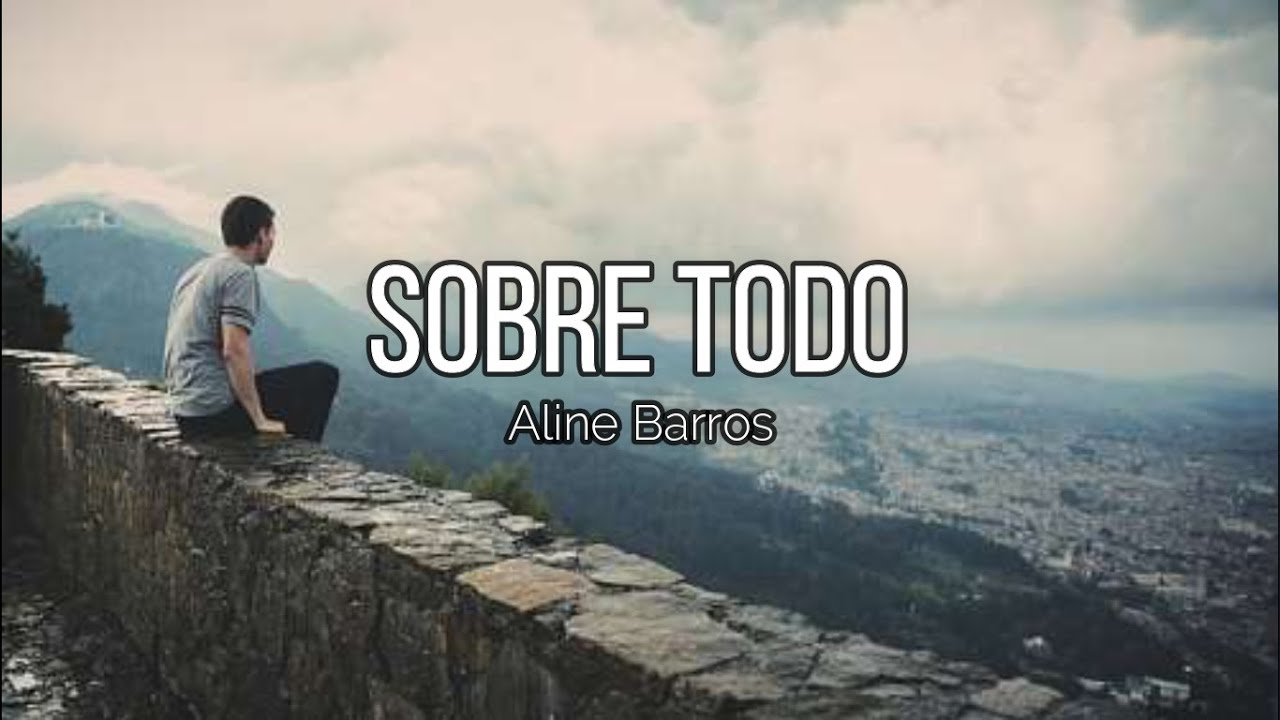 Sobre todo (Letra) - Aline Barrios - YouTube