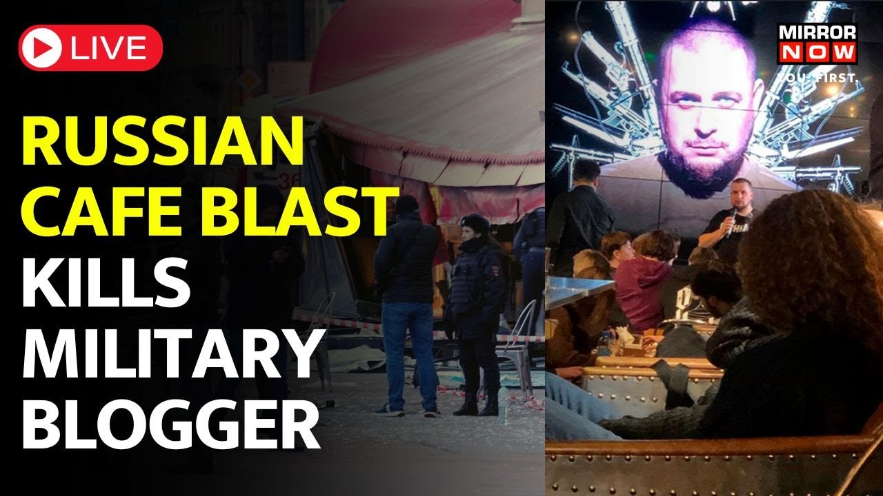 Russia-Ukraine War: Blast At St Petersburg Cafe | Military Blogger ...
