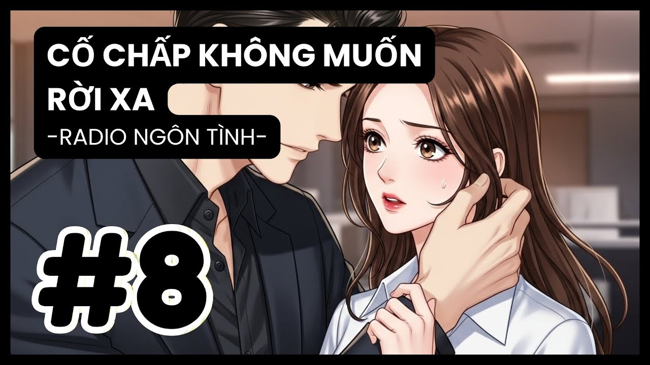 [Tập 8] Bị Anh Trai Tổng Tài Ép Bỏ Việc: Hắn Muốn Giam Cầm Tôi Mãi Mãi ...
