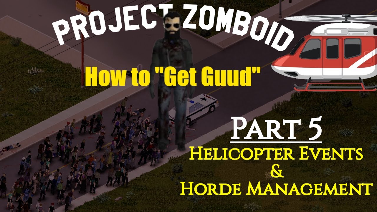 Project Zomboid: How to "Git Guud" Survival Guide - Part 5: Helicopter ...