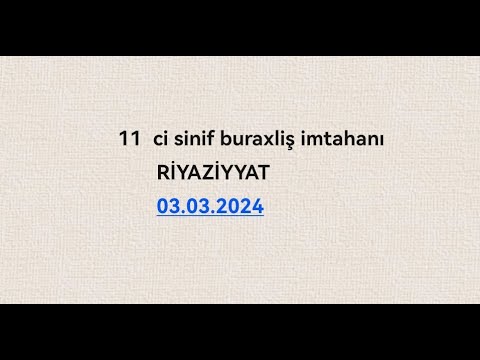 11 ci sinif buraxliş imtahanı Riyaziyyat 03.03.2024