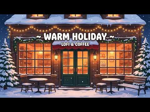 Warm Holiday Christmas Lofi 🎄 Lofi Hip Hop Cafe for Stress Relief, Relax & Study ❄️☕