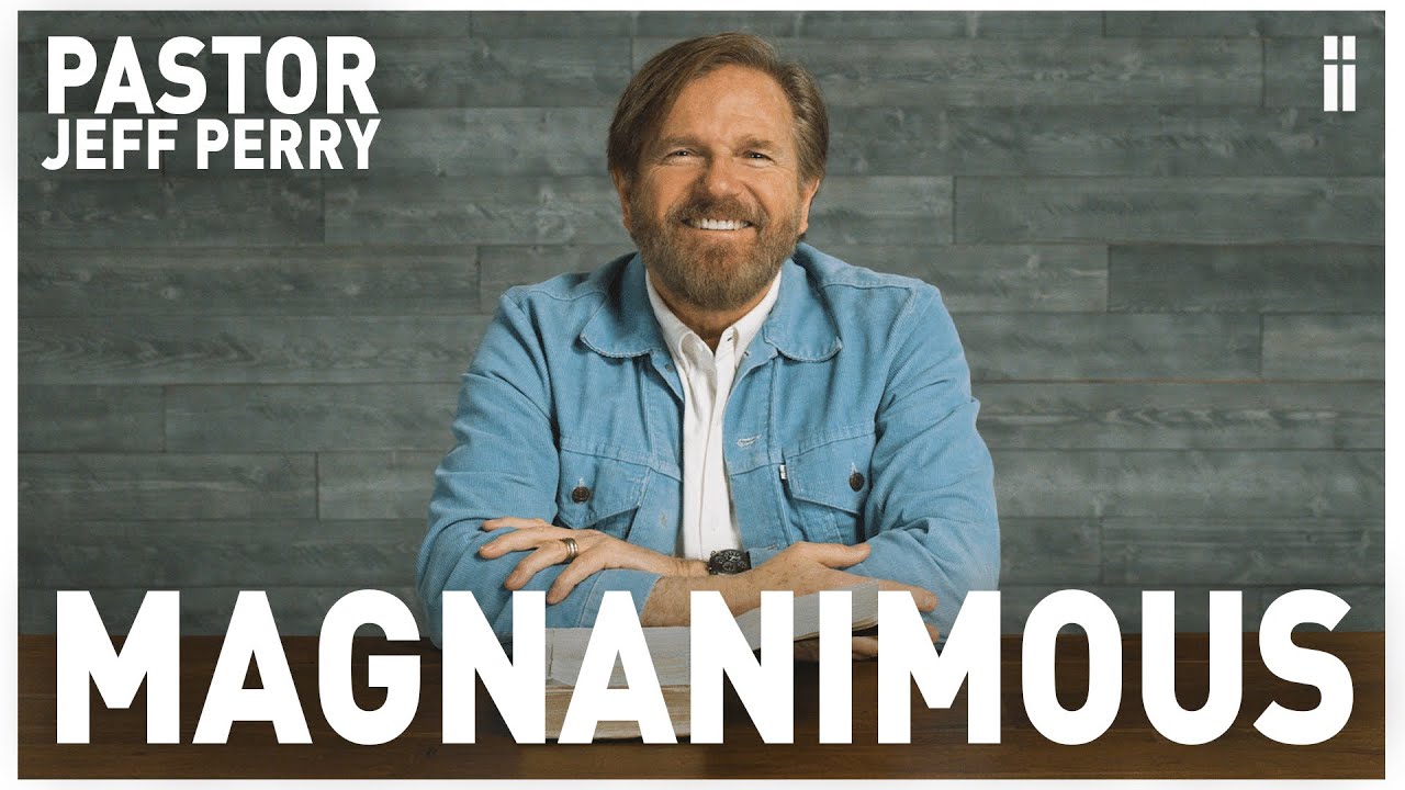 Magnanimous | Pastor Jeff Perry - YouTube