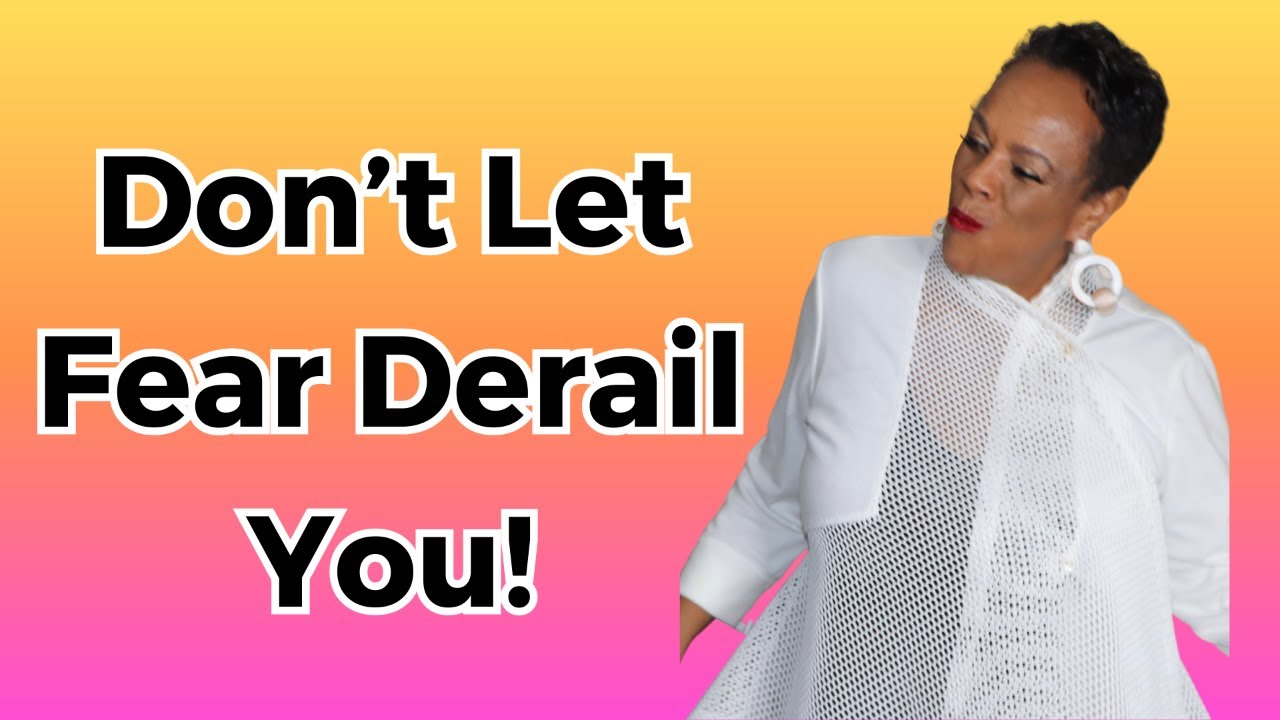 Don’t Let Fear Derail You! - YouTube