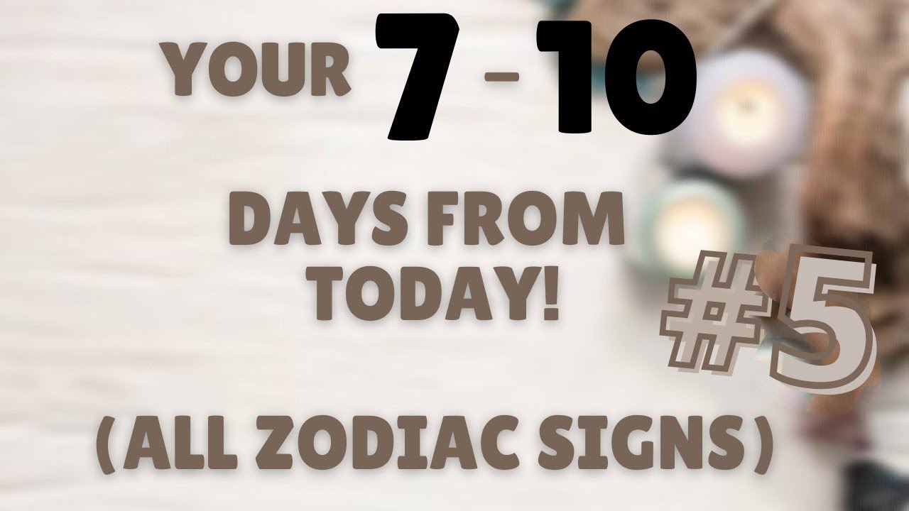 Your 7 To 10 Days From Today 5 Prediction For 7 To 10 Days From The