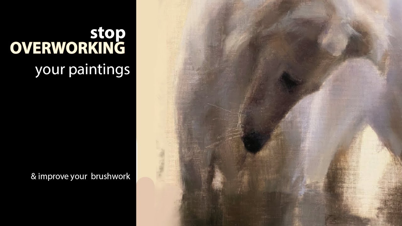 How To Stop Overworking Your Oil Paintings & Improve Your Brushwork With These Simple Rules ...